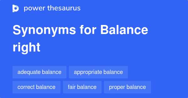 BALANCE RIGHT Synonyms: 33 Similar Phrases