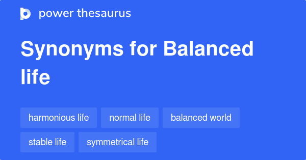 BALANCED LIFE Synonyms: 74 Similar Phrases