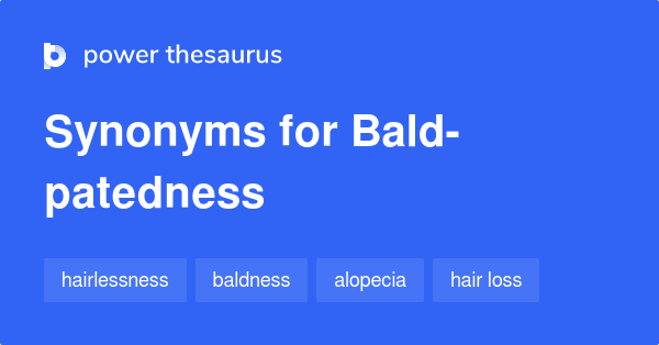 Bald-patedness synonyms - 0 Words and Phrases for Bald-patedness