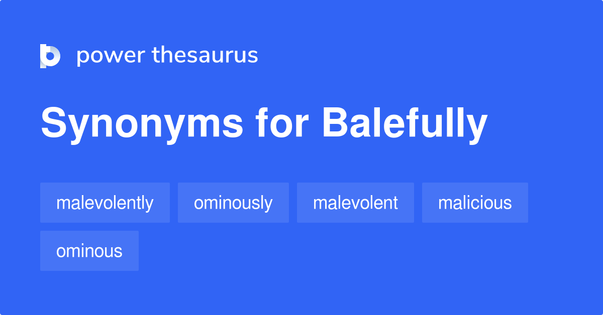 Balefully synonyms - 142 Words and Phrases for Balefully