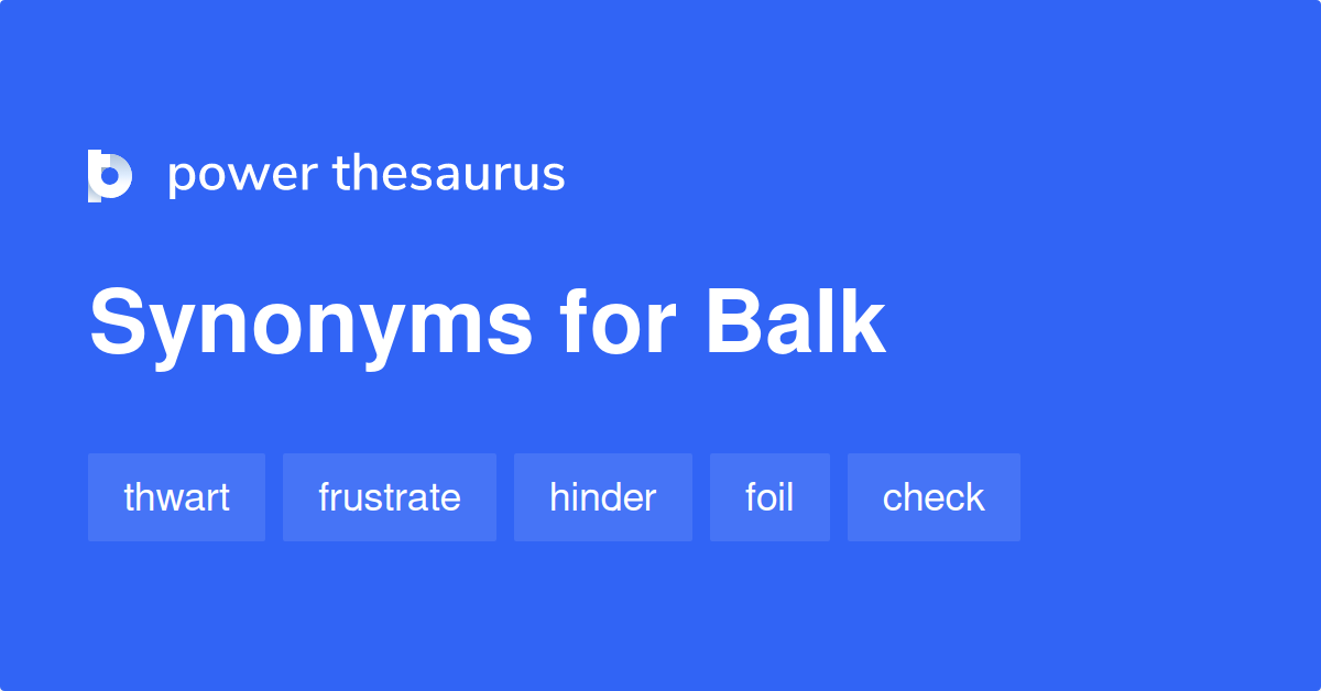 BALK Synonyms: 1 739 Similar Words & Phrases