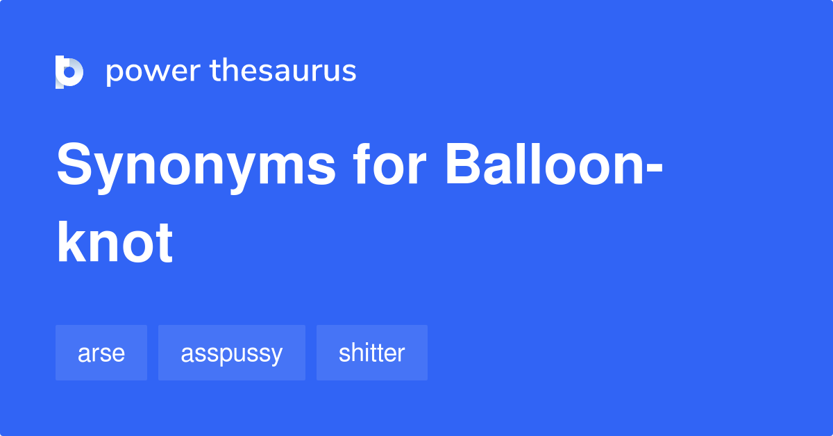 Balloon-knot synonyms - 169 Words and Phrases for Balloon-knot