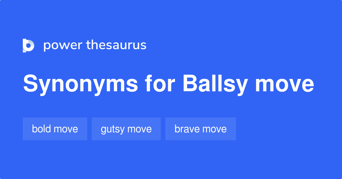 Ballsy Move synonyms - 132 Words and Phrases for Ballsy Move