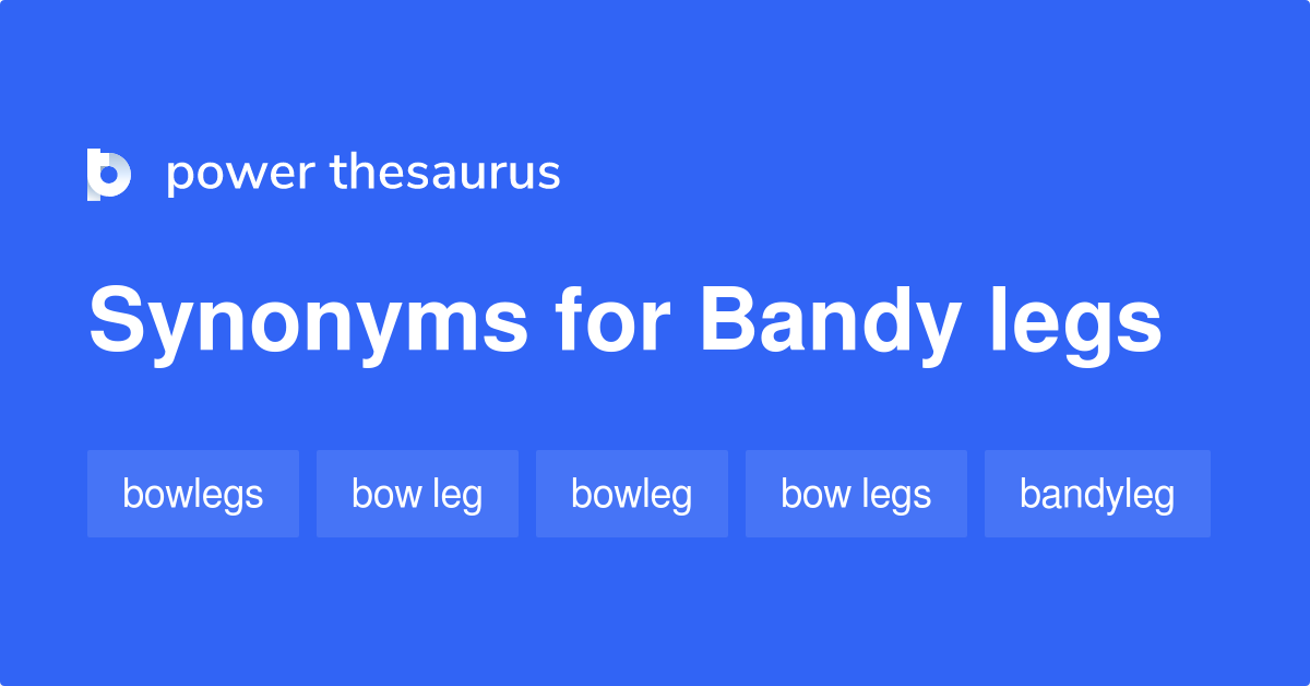 Bandy Legs synonyms - 30 Words and Phrases for Bandy Legs