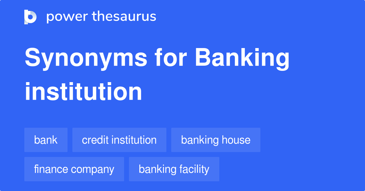 BANKING INSTITUTION Synonyms: 183 Similar Words & Phrases