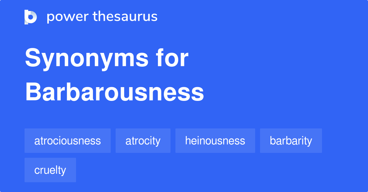 Barbarousness synonyms - 374 Words and Phrases for Barbarousness