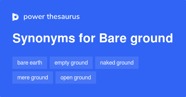 BARE GROUND Synonyms: 150 Similar Words & Phrases