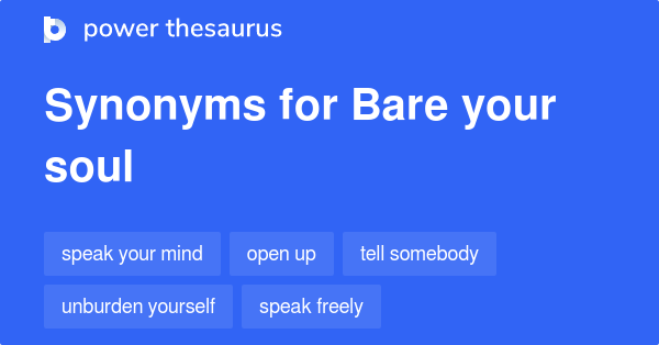 BARE YOUR SOUL Synonyms: 54 Similar Words & Phrases