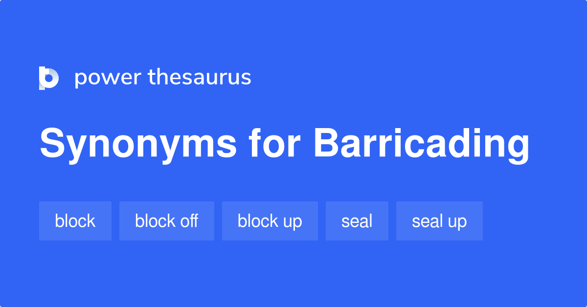 Barricading synonyms - 171 Words and Phrases for Barricading