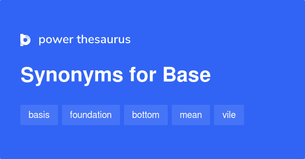 BASE Synonyms: 5 265 Similar Words & Phrases