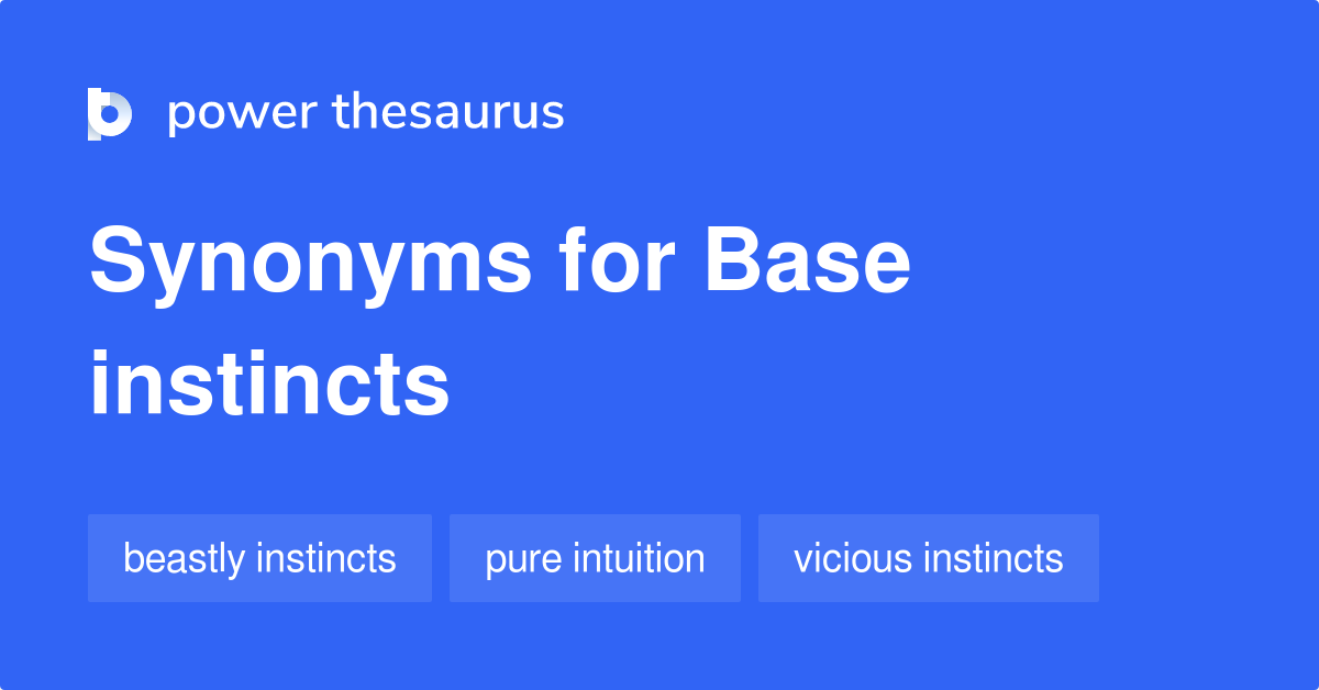 BASE INSTINCTS Synonyms: 79 Similar Phrases