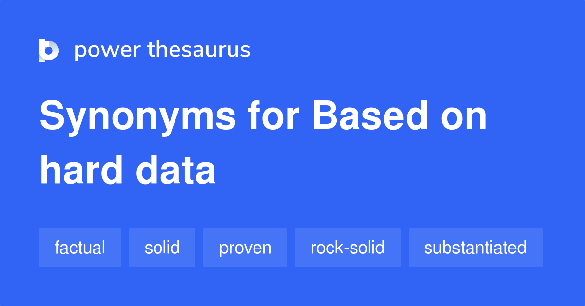 Based On Hard Data synonyms - 9 Words and Phrases for Based On Hard Data
