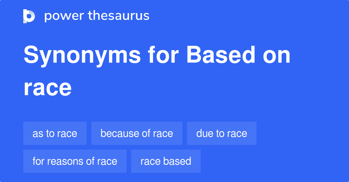 Based On Race synonyms - 44 Words and Phrases for Based On Race