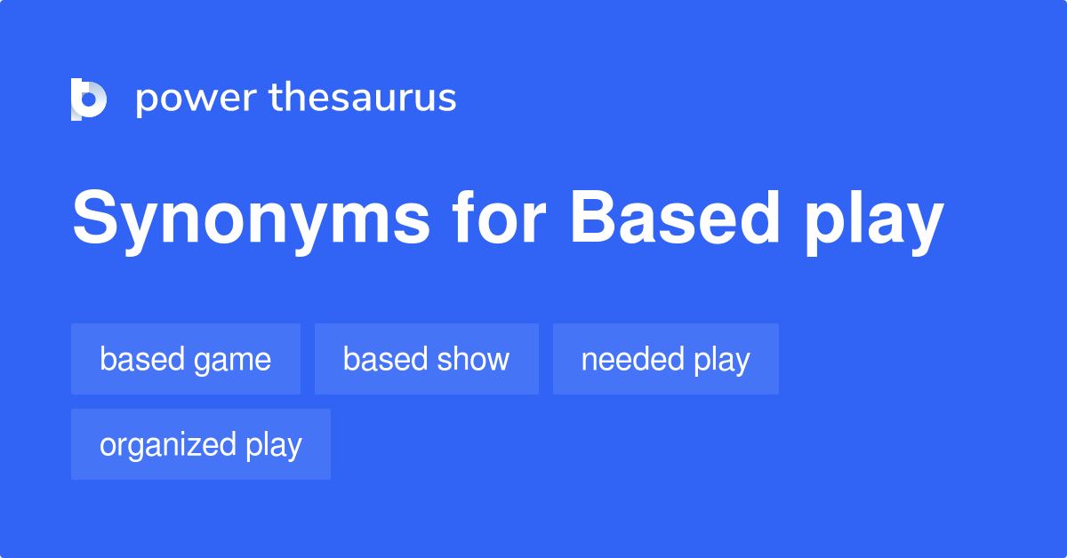 Based Play synonyms - 12 Words and Phrases for Based Play