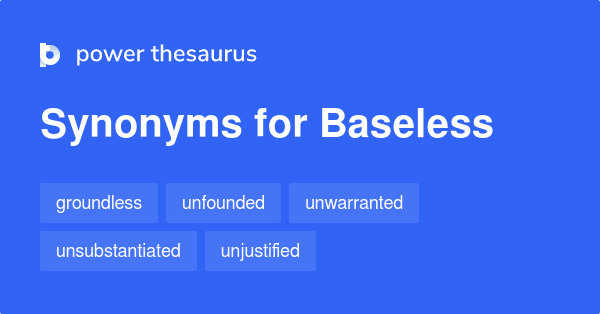BASELESS Synonyms: 654 Similar Words & Phrases