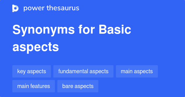 Basic Aspects synonyms - 55 Words and Phrases for Basic Aspects