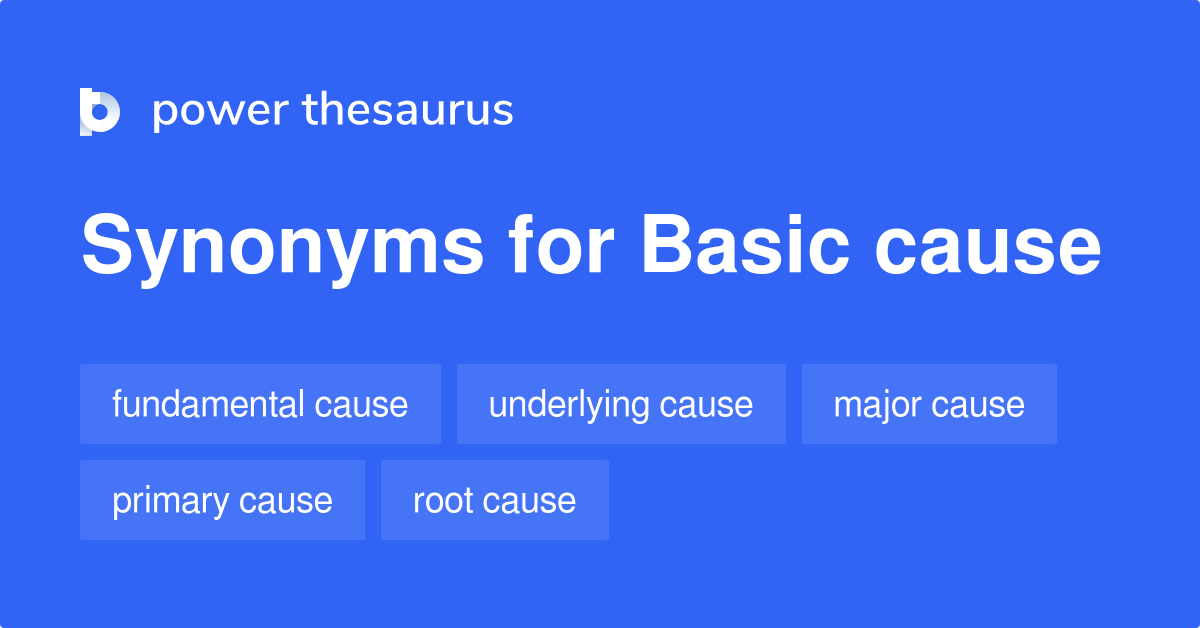 Basic Cause synonyms - 116 Words and Phrases for Basic Cause