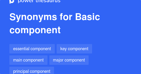 BASIC COMPONENT Synonyms: 368 Similar Words & Phrases