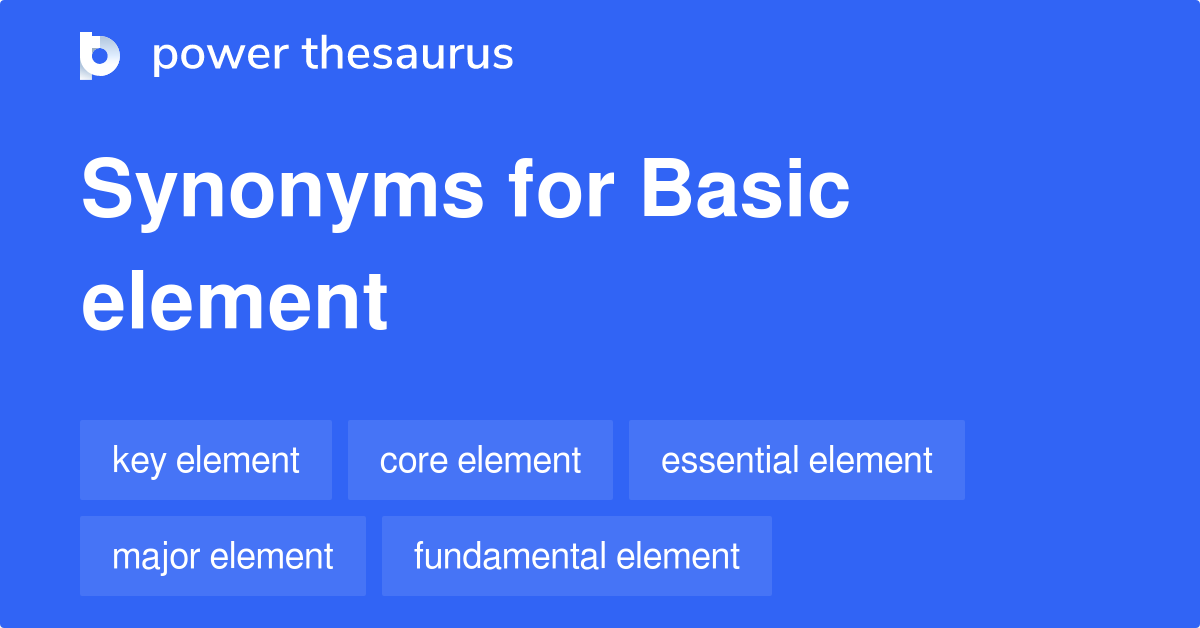 BASIC ELEMENT Synonyms: 440 Similar Words & Phrases