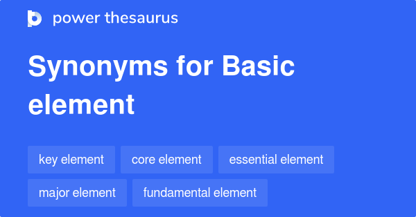 BASIC ELEMENT Synonyms: 440 Similar Words & Phrases