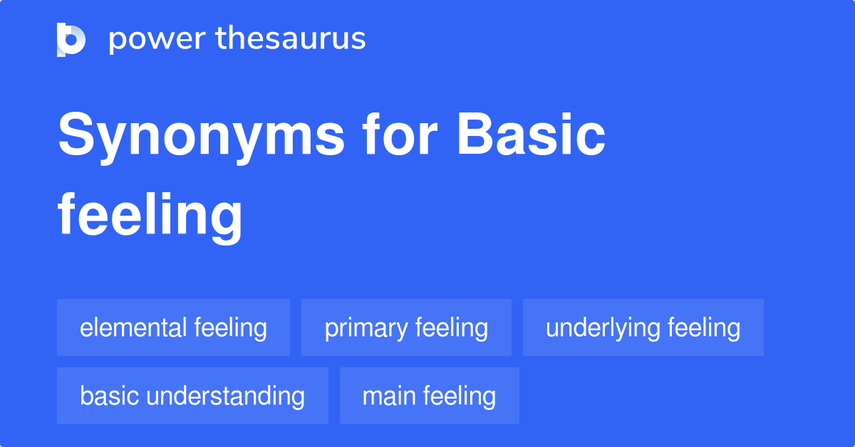 BASIC FEELING Synonyms: 16 Similar Phrases