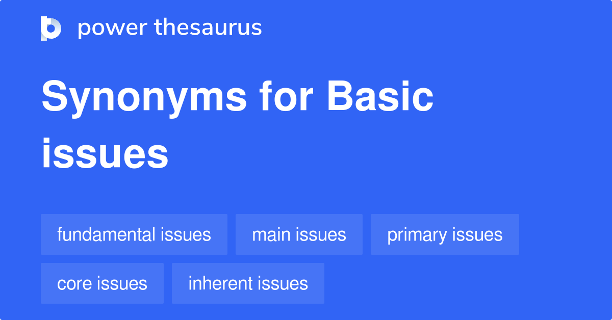 Basic Issues synonyms - 89 Words and Phrases for Basic Issues