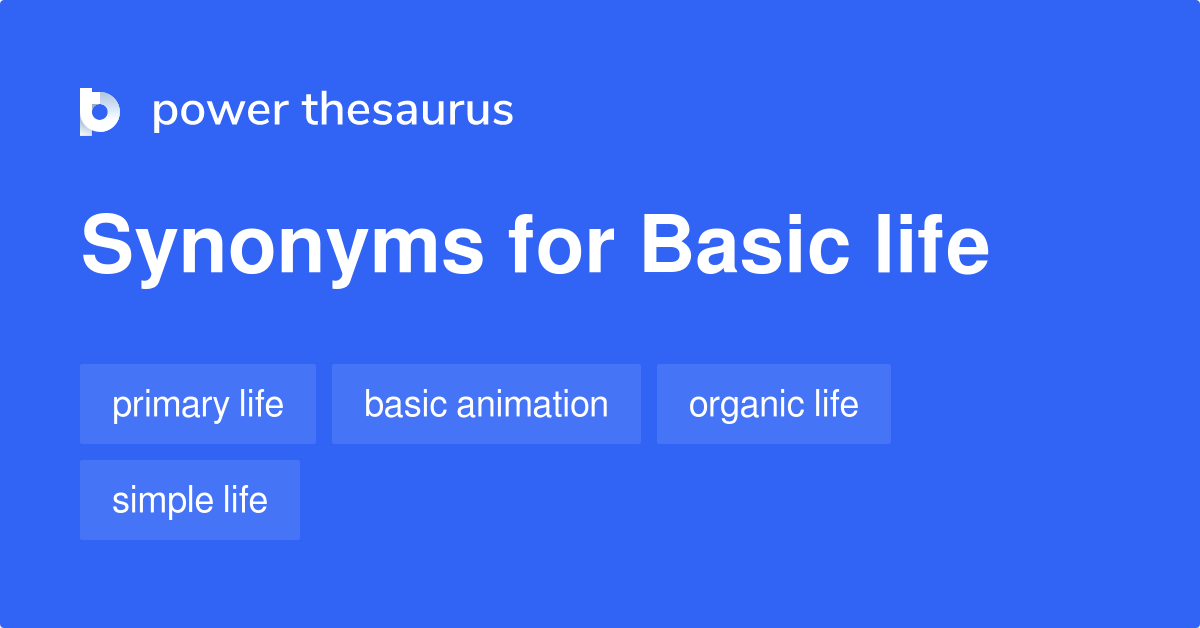 BASIC LIFE Synonyms: 53 Similar Phrases