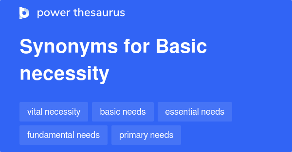 Basic Necessity synonyms - 493 Words and Phrases for Basic Necessity