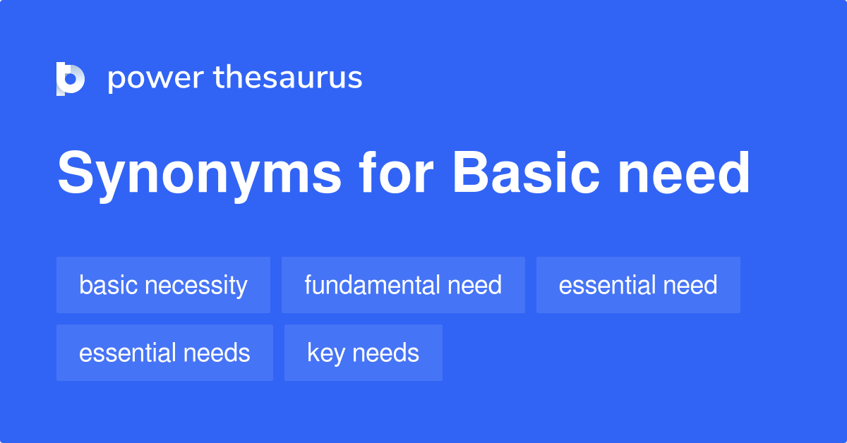 BASIC NEED Synonyms: 109 Similar Words & Phrases