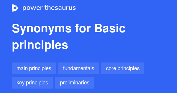 BASIC PRINCIPLES Synonyms: 646 Similar Words & Phrases