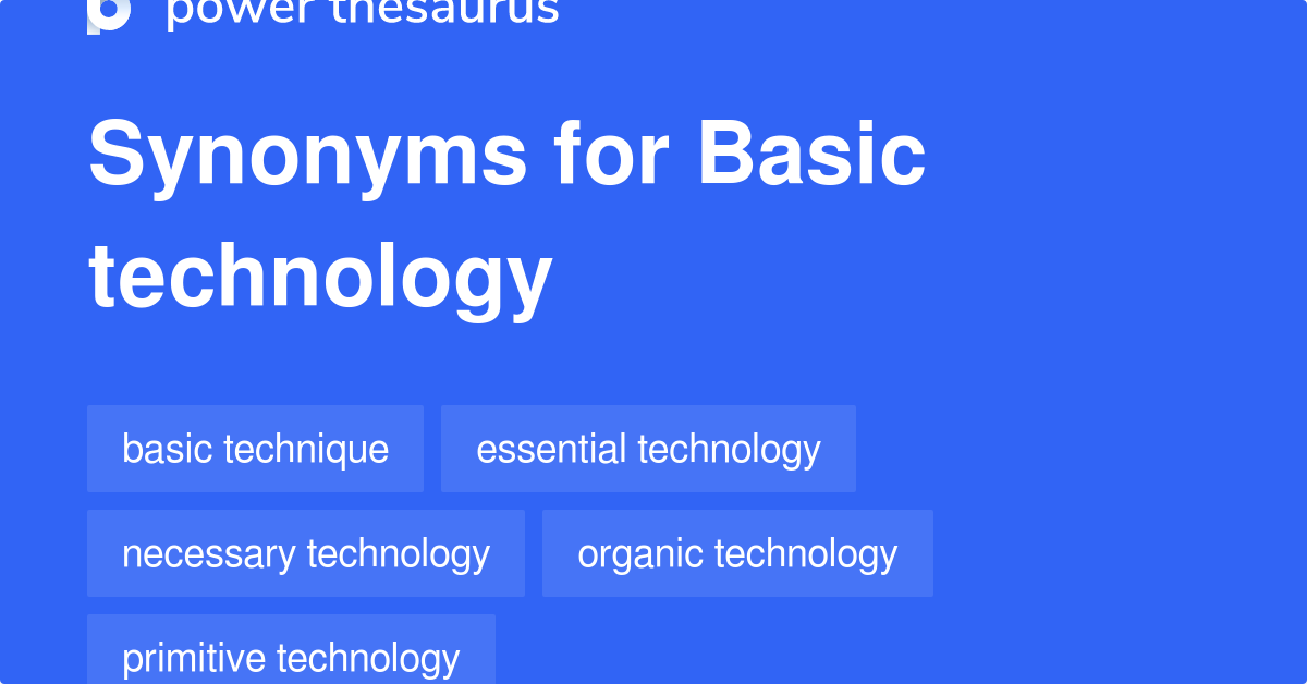 BASIC TECHNOLOGY Synonyms: 255 Similar Words & Phrases