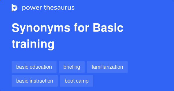 BASIC TRAINING Synonyms: 298 Similar Words & Phrases
