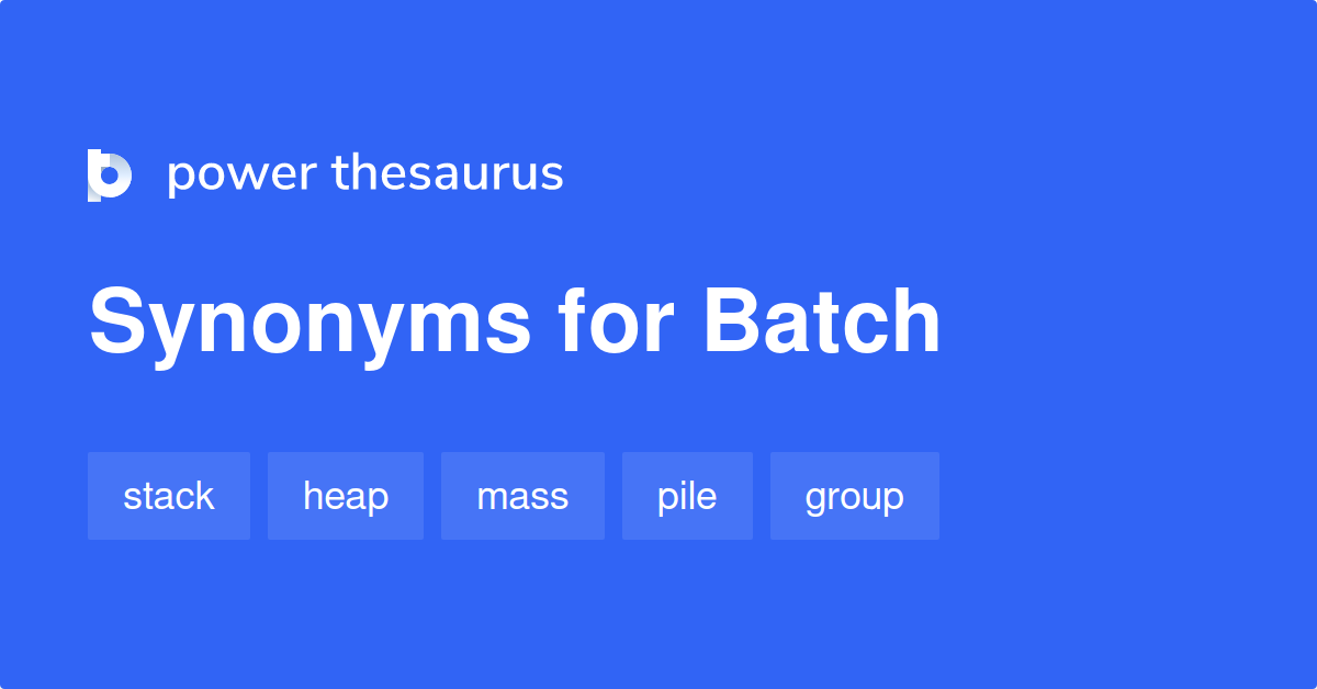 BATCH Synonyms: 1 078 Similar Words & Phrases
