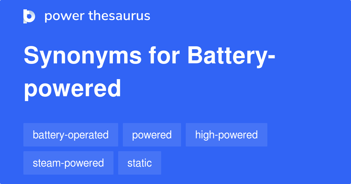 BATTERY-POWERED Synonyms: 135 Similar Words & Phrases