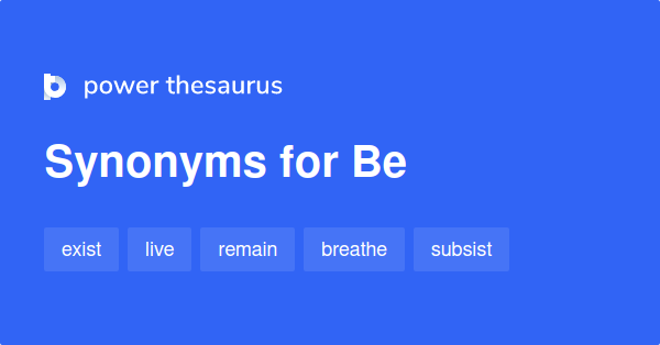 BE Synonyms: 964 Similar Words & Phrases