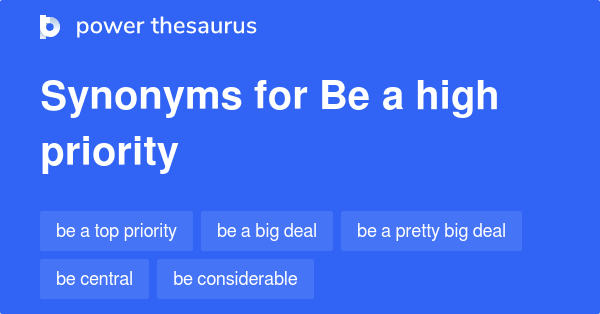 Be A High Priority synonyms - 270 Words and Phrases for Be A High Priority