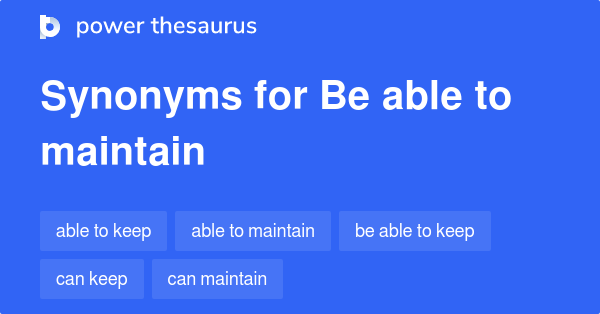 Be Able To Maintain synonyms - 43 Words and Phrases for Be Able To Maintain