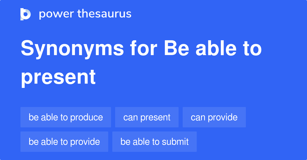 Be Able To Present synonyms - 90 Words and Phrases for Be Able To Present