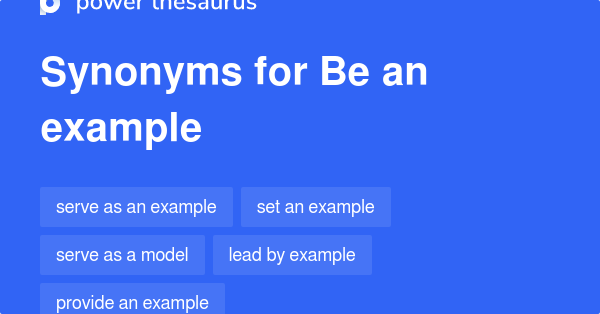BE AN EXAMPLE Synonyms: 83 Similar Words & Phrases