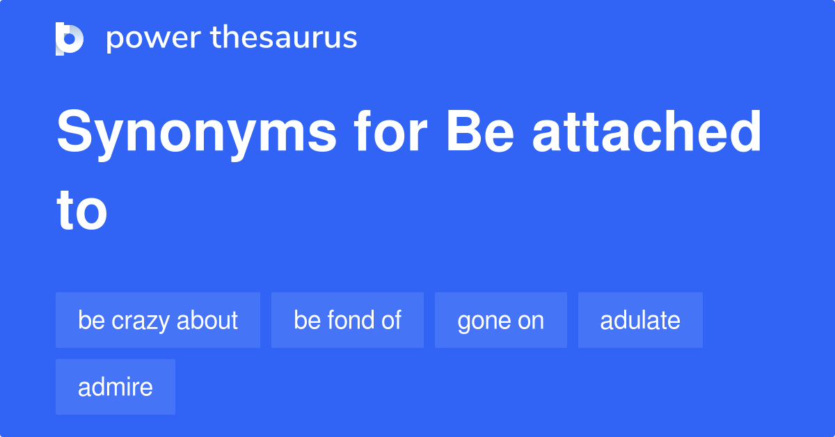Be Attached To synonyms - 260 Words and Phrases for Be Attached To