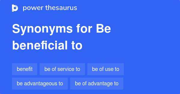 Be Beneficial To synonyms - 165 Words and Phrases for Be Beneficial To