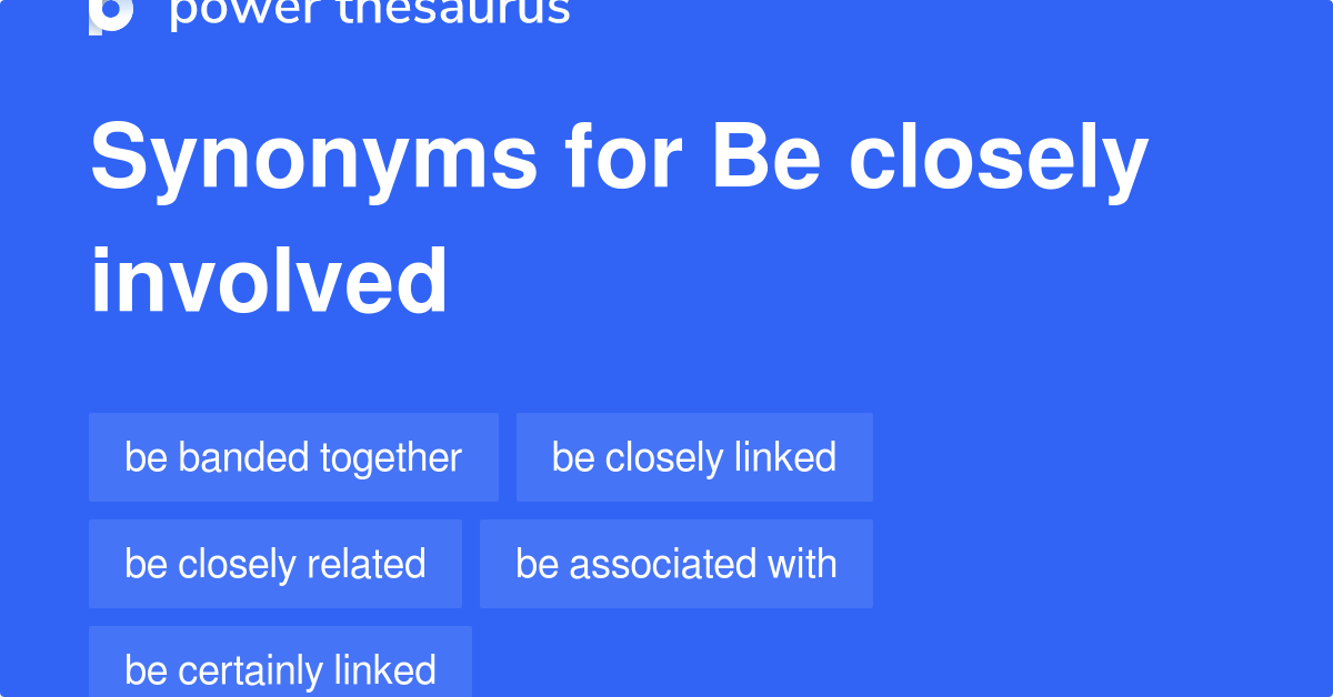 Be Closely Involved synonyms - 216 Words and Phrases for Be Closely ...