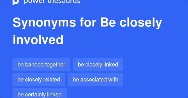 Be Closely Involved synonyms - 216 Words and Phrases for Be Closely ...
