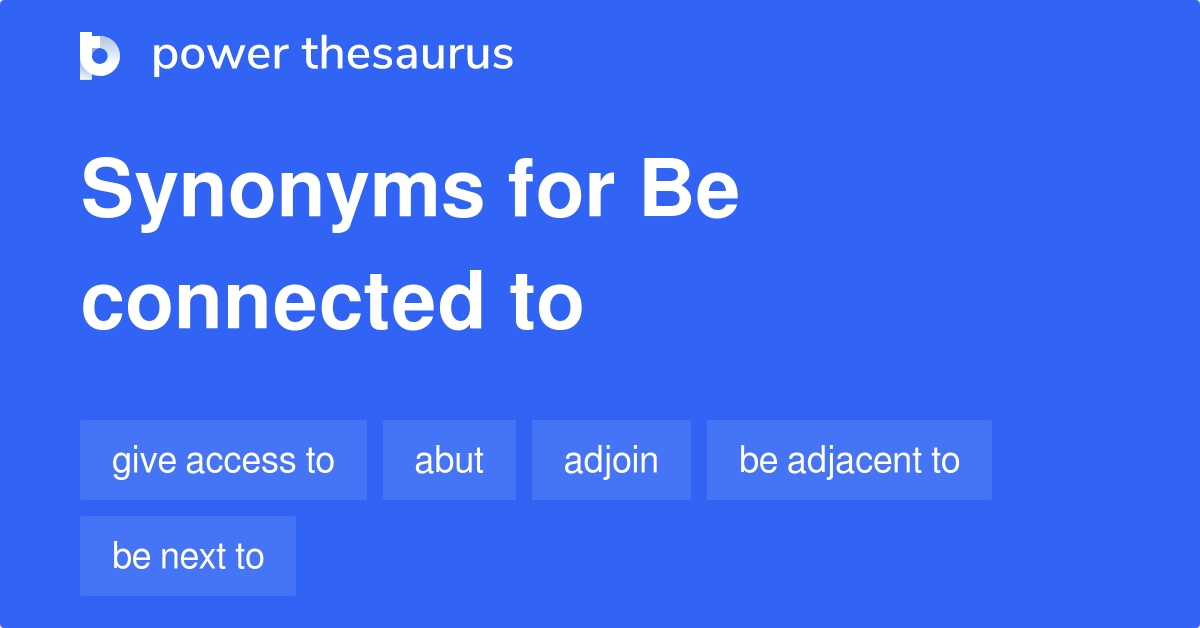 Be Connected To synonyms - 476 Words and Phrases for Be Connected To