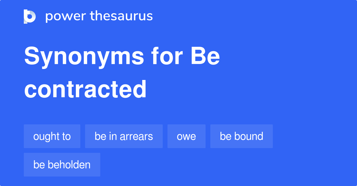 Be Contracted synonyms - 55 Words and Phrases for Be Contracted