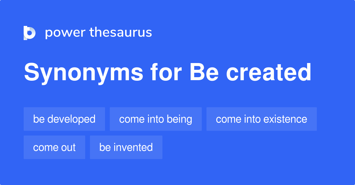 BE CREATED Synonyms: 210 Similar Words & Phrases