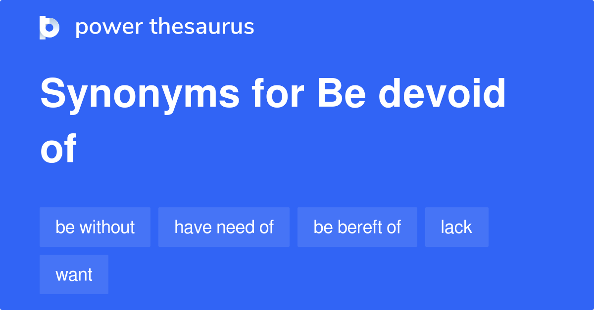 Be Devoid Of synonyms - 125 Words and Phrases for Be Devoid Of