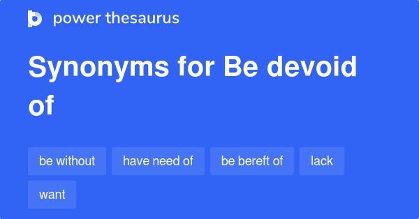 Be Devoid Of synonyms - 125 Words and Phrases for Be Devoid Of