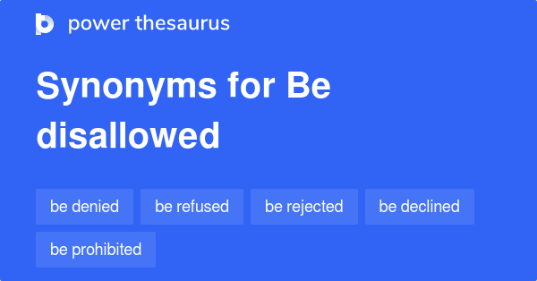 Be Disallowed synonyms - 112 Words and Phrases for Be Disallowed