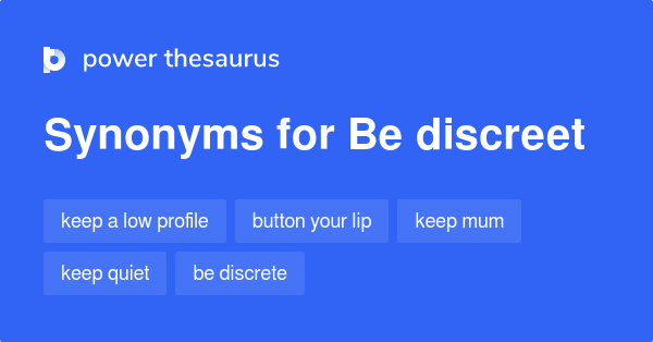 479 BE DISCREET Synonyms